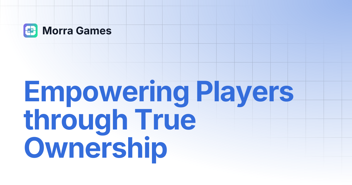 Empowering Players through True Ownership | Morra Games
